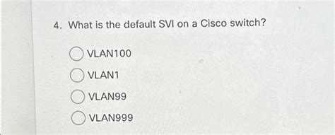 Solved What Is The Default Svi On A Cisco