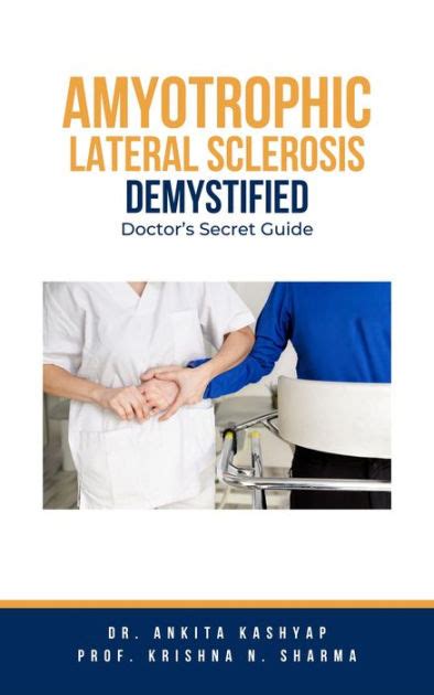 Amyotrophic Lateral Sclerosis Demystified Doctors Secret Guide By Dr Ankita Kashyap Prof