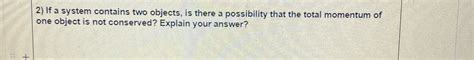 Solved If A System Contains Two Objects Is There A
