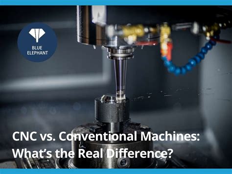 Cnc Vs Conventional Machines Whats The Real Difference Blue Elephant Cnc