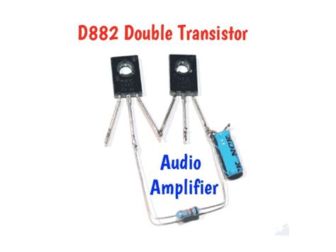 Building A Simple Audio Amplifier With D882 Transistor