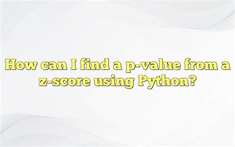 How Can I Find A P Value From A Z Score Using Python