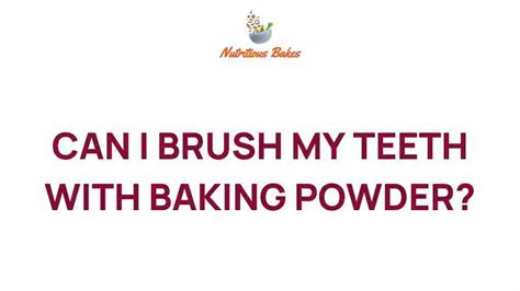 The Surprising Truth Can Baking Powder Replace Your Toothpaste