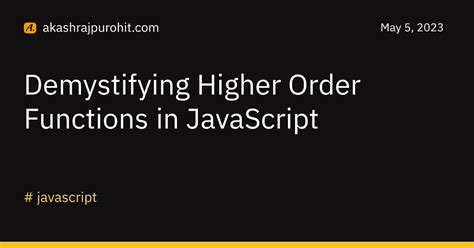 Demystifying Higher Order Functions In Javascript Akash Rajpurohit