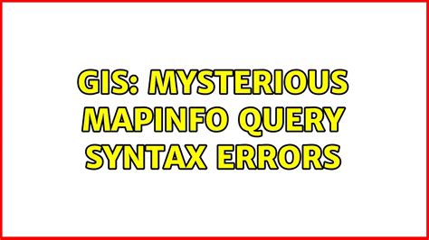 Gis Mysterious Mapinfo Query Syntax Errors 2 Solutions Youtube