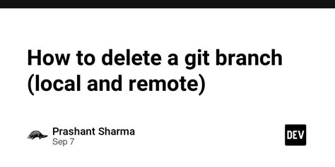How To Delete A Git Branch Local And Remote Dev Community