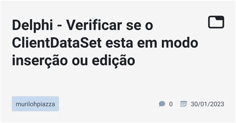 delphi verificar se o clientdataset esta em modo inserção ou edição