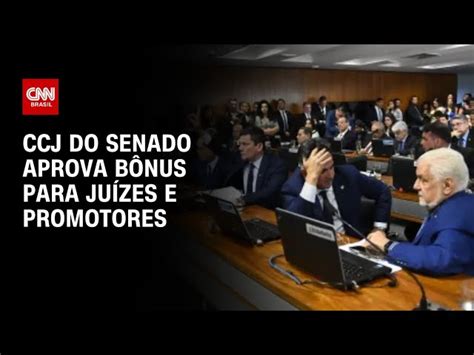 Ccj Do Senado Aprova Pec Que Prop E B Nus Para Magistrados Procuradores E Promotores Cnn Brasil