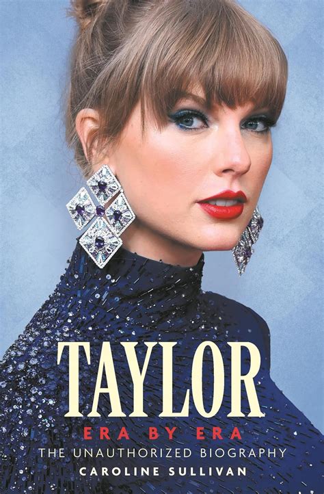 Taylor Swift Era By Era The Unauthorized Biography Sullivan