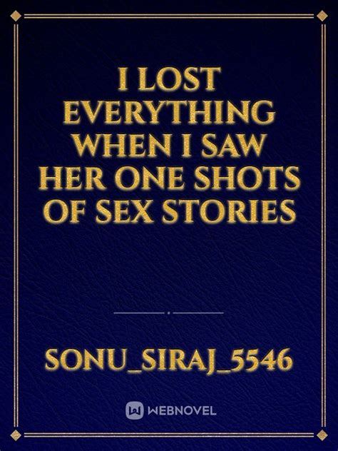 I Lost Everything When I Saw Her One Shots Of Sex Stories Sonusiraj