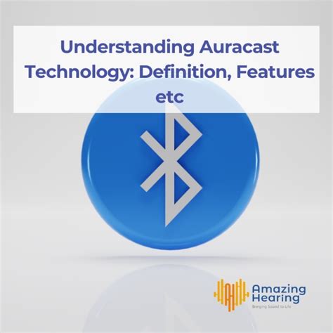 Understanding Auracast Technology Definition Features Etc Amazing Hearing Group Singapore
