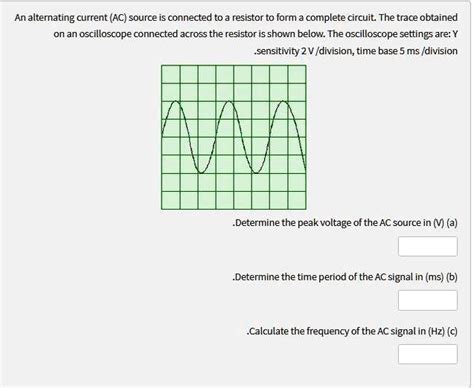 SOLVED An Alternating Current AC Source Is Connected To A Resistor To Form A Complete Circuit