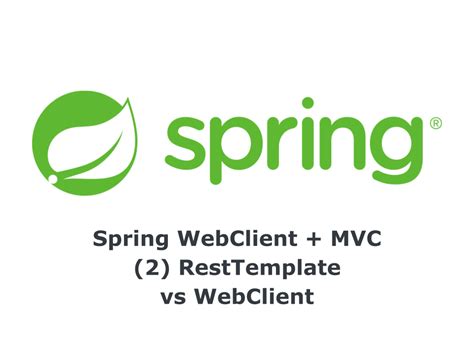 Spring Webclient Mvc 2 Resttemplate Vs Webclientleaphop Tech Blog
