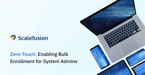 How Zero Touch Deployment Helps It Admins Enroll Bulk Devices