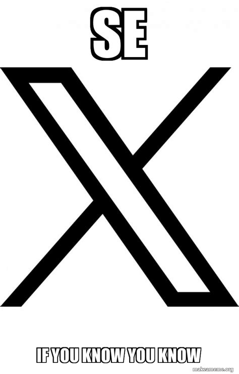 Se If You Know You Know X Meme Generator