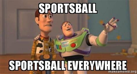Sportsball Sportsball Everywhere Sportsball Know Your Meme