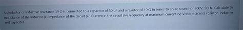 Solved An Inductor Of Inductive Reactance 39 N Is Connected
