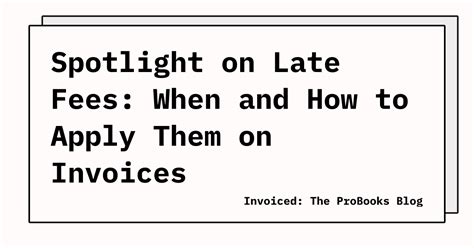 Spotlight On Late Fees When And How To Apply Them On Invoices Invoiced The Probooks Blog