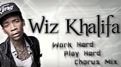 Wiz Khalifa Work Hard Play Hard Chorus Mix Youtube