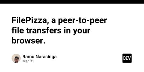 FilePizza A Peer To Peer File Transfers In Your Browser DEV Community