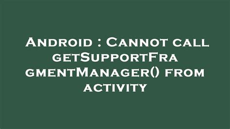 Android Cannot Call Getsupportfragmentmanager From Activity Youtube