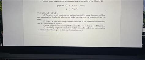Solved Consider Profit Maximization Problem Described In The Chegg