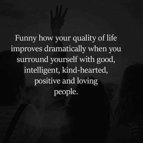 The Quality Of My Life Is Contingent Upon The Quality Of My