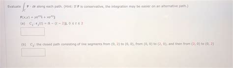 Solved Evaluate F Dr Along Each Path Hint If F Is Solved Evaluate F Dr Along Each Path Hint If F Is