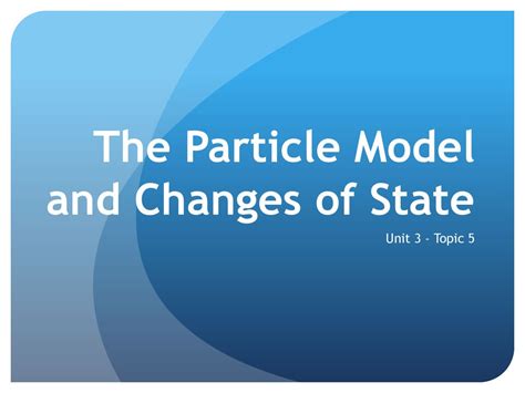 The Particle Model and Changes of State - ppt download