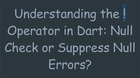 Understanding The Operator In Dart Null Check Or Suppress Null