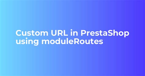 Custom Url In Prestashop Using Moduleroutes Webkul Blog