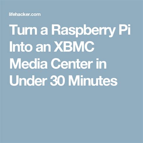Turn A Raspberry Pi Into An Xbmc Media Center In Under 30 Minutes