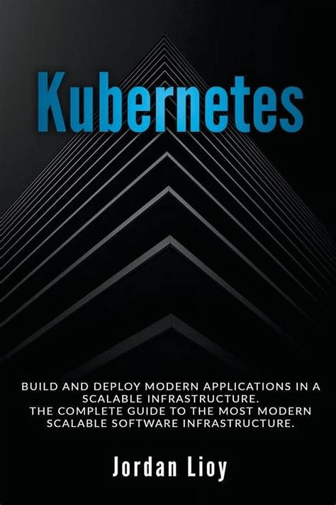Docker And Kubernetes Kubernetes Build And Deploy Modern Applications In A Scalable