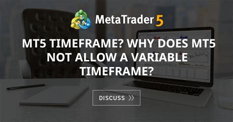 mt5 timeframe why does mt5 not allow a variable timeframe mt5