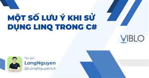 Một Số Lưu ý Khi Sử Dụng Linq Trong C Viblo
