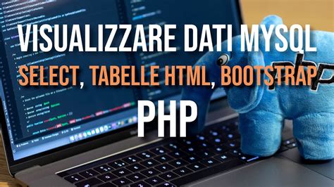 Visualizzazione Dati Da Mysql Select Tabelle Html E Bootstrap In Php Youtube