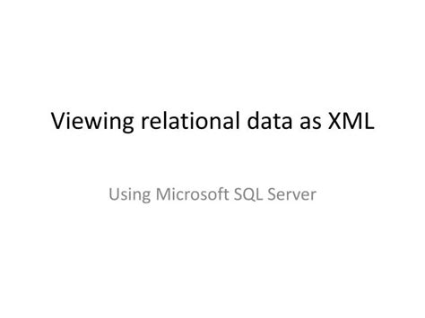 Ppt Viewing Relational Data As Xml Powerpoint Presentation Free Download Id7026651