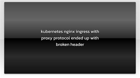 Kubernetes Nginx Ingress With Proxy Protocol Ended Up With Broken