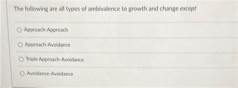 Solved The following are all types of ambivalence to growth | Chegg.com