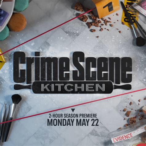 Crime Scene Kitchen Is Back Tune In For The Season Premiere On May