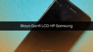 Biaya Ganti Lcd Hp Samsung Original Semua Tipe Harga Biaya