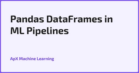 Pandas Dataframes In Ml Pipelines