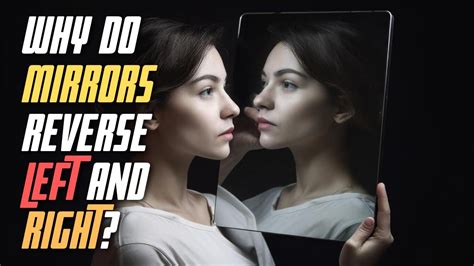 unlocking mystery why do mirrors reverse left and right youtube