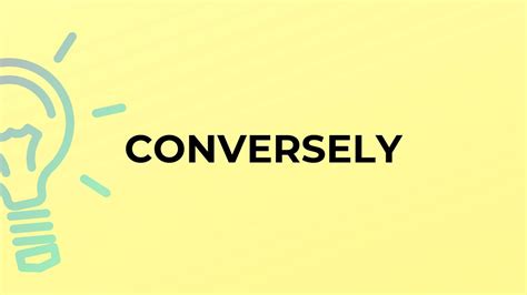 What Is The Meaning Of The Word Conversely Youtube
