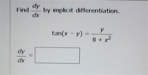 Solved Find Dxdy By Implicit Differentiation Tan X−y 8 X2y