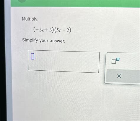 Solved Multiply C C Simplify Your Answer Chegg Com