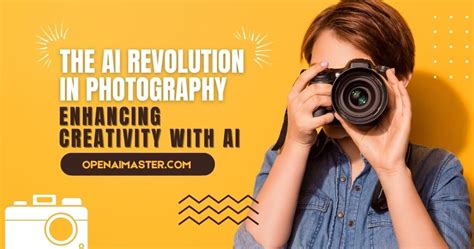 The Ai Revolution In Photography Enhancing Creativity With Ai