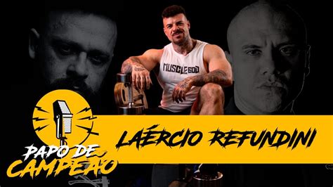 LaÉrcio Refundini 32 Papo De CampeÃo Youtube