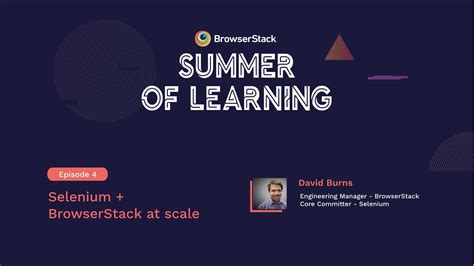 Episode 4 Selenium Browserstack At Scale Browserstack Summer Of Learning 2020 Youtube