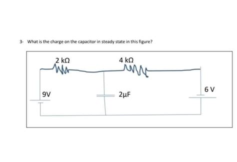 Solved 3 What Is The Charge On The Capacitor In Steady Chegg Com